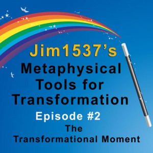 Episode 2: The Transformational Moment – Metaphysical Tools for ...